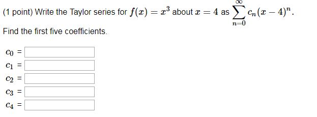 Solved cn ( (1 point) Write the Taylor series for f(x) = | Chegg.com Solved cn ( (1 point) Write the Taylor series for f(x) = | Chegg.com