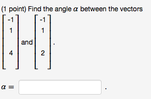 Solved Find the angle alpha between the vectors [-1 1 4] | Chegg.com