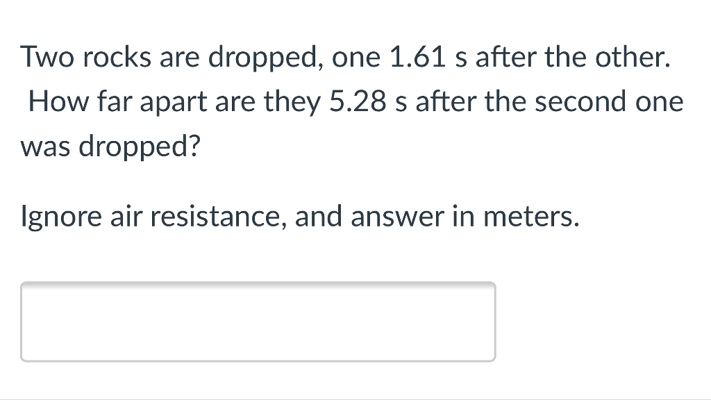 Solved Two rocks are dropped, one 1.61 s after the other. | Chegg.com