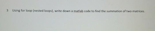 Solved 3 Using For Loop Nested Loops Write Down A Matlab
