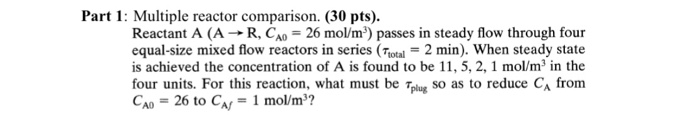 Solved Part 1: Multiple reactor comparison. (30 | Chegg.com