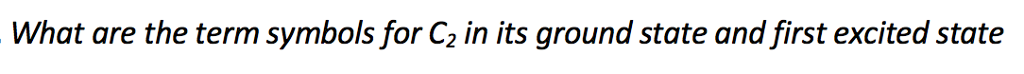 Solved What are the term symbols for C2 in its ground state | Chegg.com