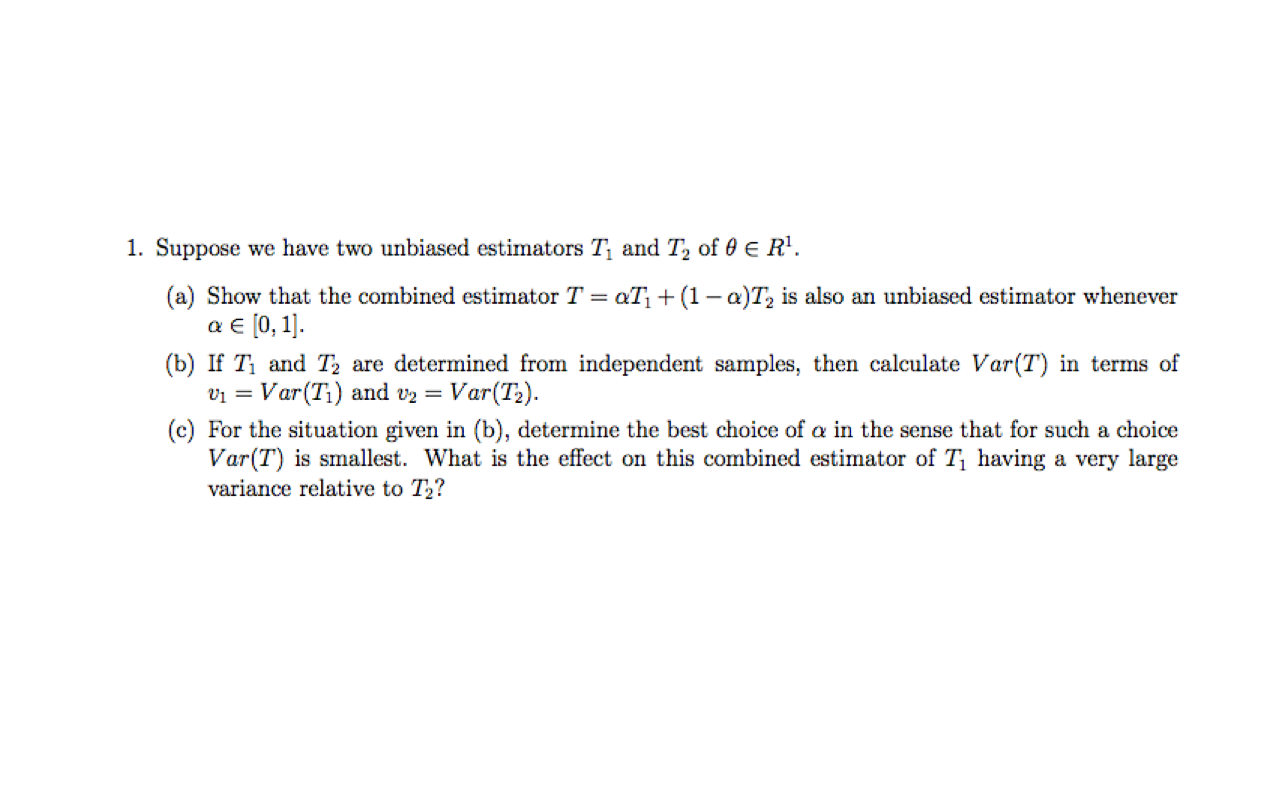 Solved 1. Suppose we have two unbiased estimators T and of E | Chegg.com