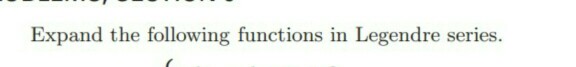 Solved Expand the following functions in Legendre series. | Chegg.com