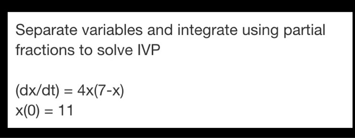 Solved Separate variables and integrate using partial | Chegg.com
