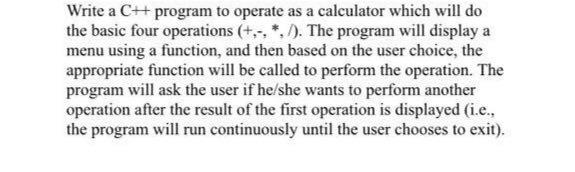 Solved Write a C++ program to operate as a calculator which | Chegg.com