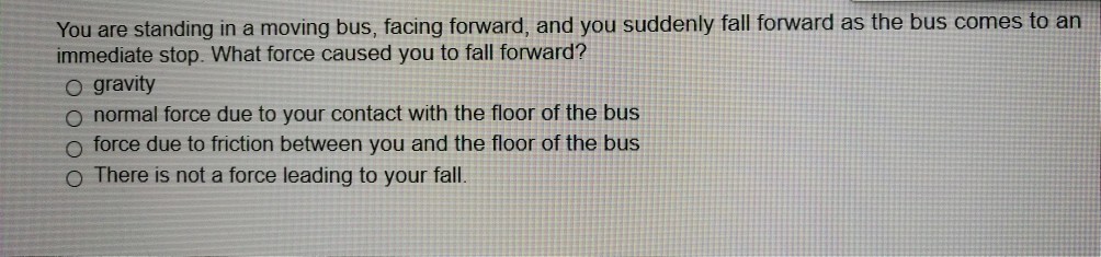 Solved You are standing in a moving bus, facing forward, and | Chegg.com