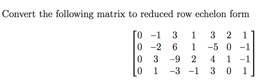 Solved Convert the following matrix to reduced row echelon | Chegg.com