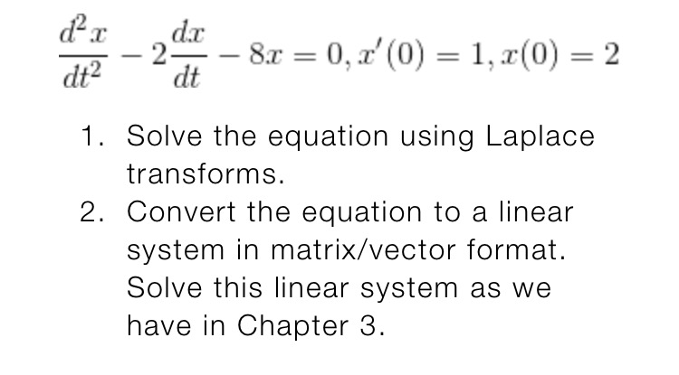 Solved d^2x/dt^2 - 2dx/dt - 8x = 0, x'(0) = 1, x(0) = 2 | Chegg.com