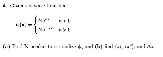 Solved Given the wave function Psi(x) = {Ne^kx x