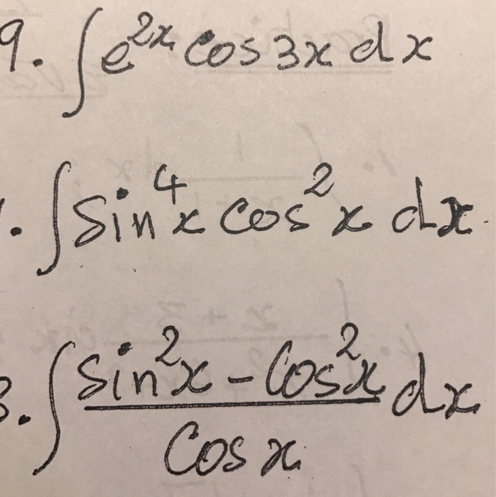 Solved integral e^2x cos 3x dx integral sin^4 cos^2 x dx | Chegg.com