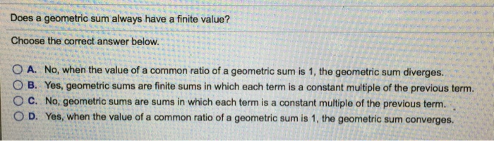 Solved Does a geometric sum always have a finite value? | Chegg.com