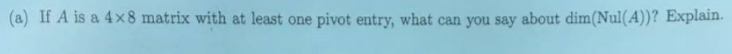 Solved (a) If A is a 4x8 matrix with at least one pivot | Chegg.com