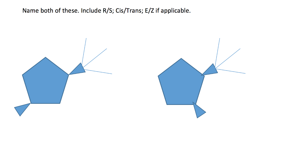 Solved Name both of these. Include R/S; Cis/Trans; E/Z if | Chegg.com