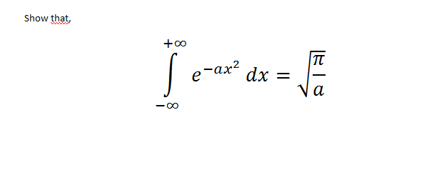 Solved Show that, integral^+infinity_-infinity e^-ax^2 dx = | Chegg.com