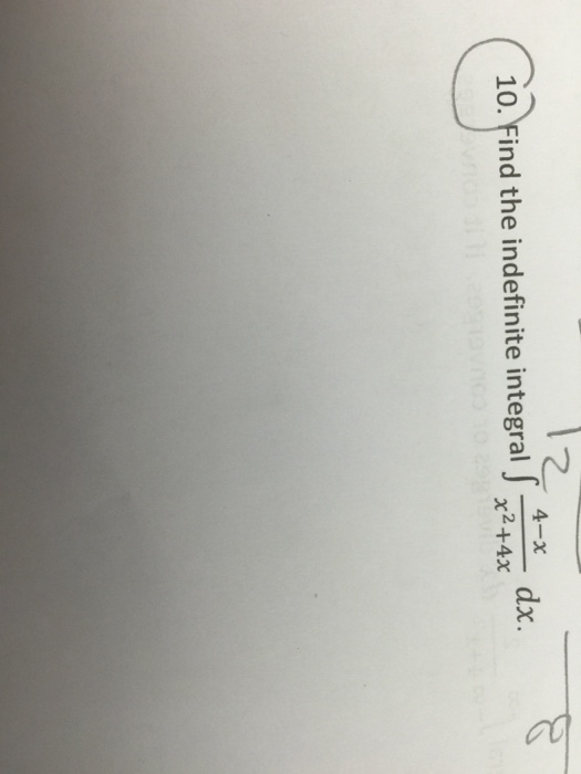 Solved Find the indefinite integral integral 4 - x/x^2 + 4x | Chegg.com Solved Find the indefinite integral integral 4 - x/x^2 + 4x | Chegg.com