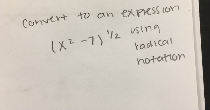 Solved Convert to an expression (X^2 - 7) 1/2 using radical | Chegg.com