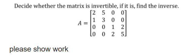 Solved Decide whether the matrix is invertible, if it is, | Chegg.com