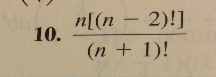 Solved Evaluate or simplify 10. n[n-2)!]/(n+1)! | Chegg.com