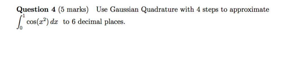 Solved Question 4 (5 marks) Use Gaussian Quadrature with 4 | Chegg.com