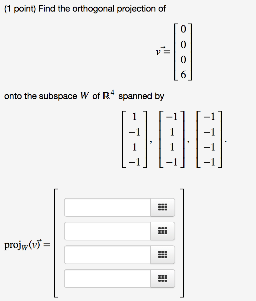 Solved (1 point) Find the orthogonal projection of onto the | Chegg.com