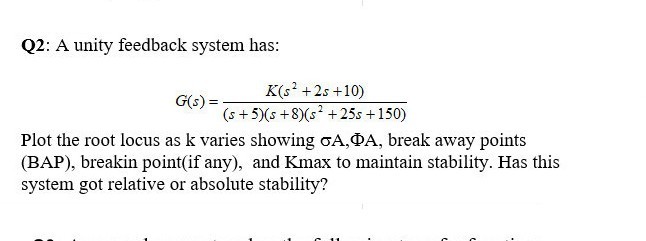 Solved Q2: A unity feedback system has: K(s +2s +10) (s +5s | Chegg.com