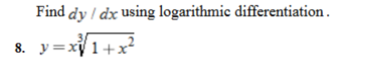 Solved Find dy/dx using logarithmic differentiation. 8. y = | Chegg.com