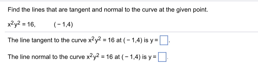 Solved Find the lines that are tangent and normal to the | Chegg.com