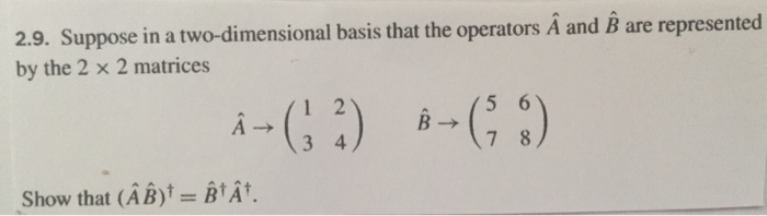 Solved Suppose in a two-dimensional basis that the operators | Chegg.com