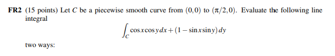 Solved FR2 (15 points) Let C be a piecewise smooth curve | Chegg.com