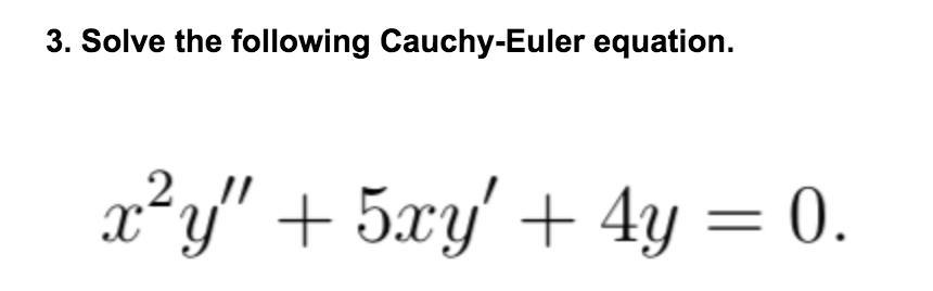 Solved 3. Solve the following Cauchy-Euler equation. | Chegg.com Solved 3. Solve the following Cauchy-Euler equation. | Chegg.com