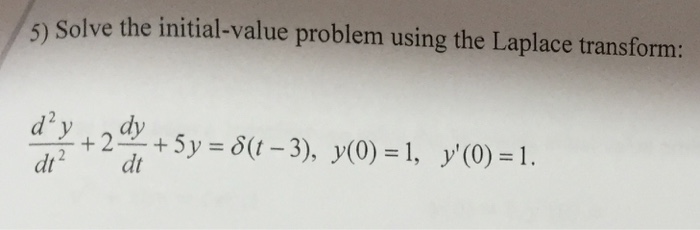 Solved solve the initial-value problem using the Laplace | Chegg.com