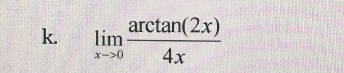 Solved lim_x rightarrow 0 arctan (2x)/4x | Chegg.com