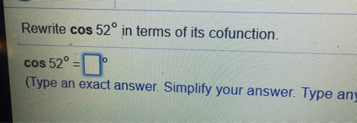 Solved Rewrite cos 52 degree in terms of its cofunction. | Chegg.com