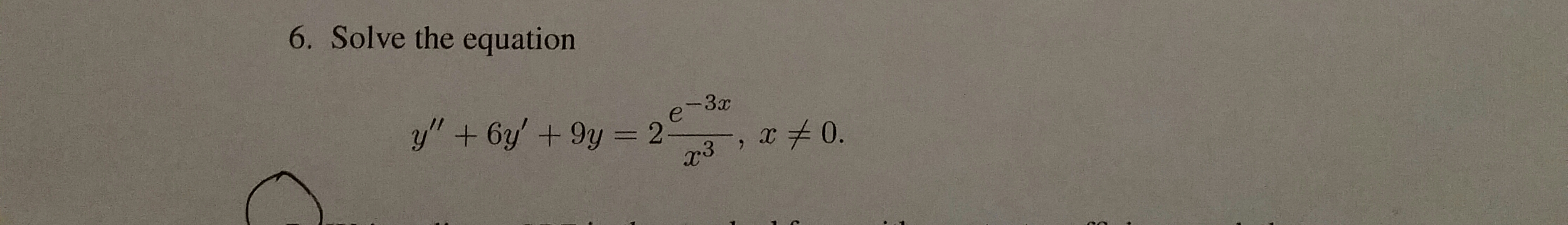 Solved Solve the equation y'' + 6y' + 9y = 2 e^-3x/x^3, x | Chegg.com