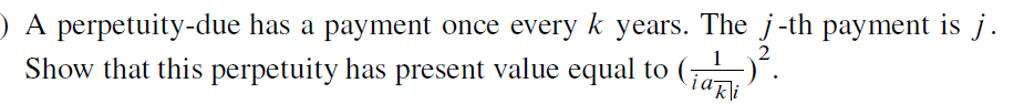 Solved A perpetuity-due has a payment once every k years. | Chegg.com