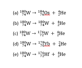 The tungsten-180 nuclide decays by alpha emission.. | Chegg.com