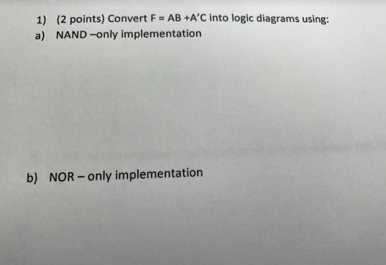 Solved Convert F = AB +A'C into logic diagrams using: NAND | Chegg.com