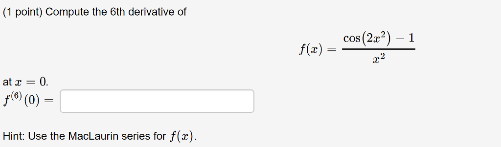 Solved (1 point) Compute the 6th derivative of cos (2z2 | Chegg.com