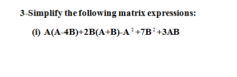 Solved 3-Simplify the following matrix expressions: A(A - | Chegg.com