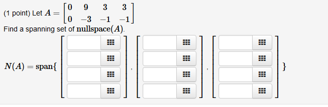 Solved Let A = [0 0 9 -3 3 -1 3 -1] Find a spanning set | Chegg.com