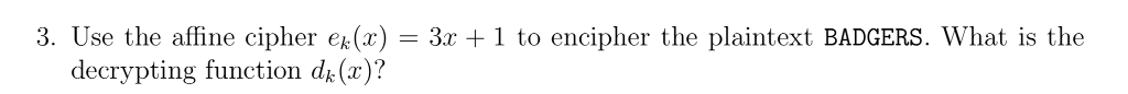 Solved 3. Use the affine cipher ek(z) = 3x + 1 to encipher | Chegg.com