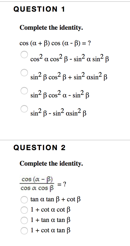 Solved QUESTION 1 Complete the identity. cos (α + β) cos | Chegg.com