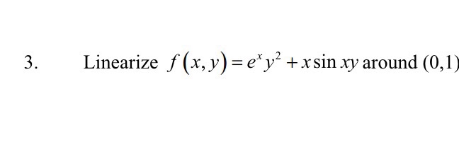 Solved Linearize f(x, y) e^x y^2 + x sin xy around (0, 1) | Chegg.com