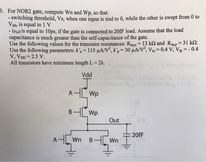 Solved For NOR2 gate compute wn and wp so that switching | Chegg.com
