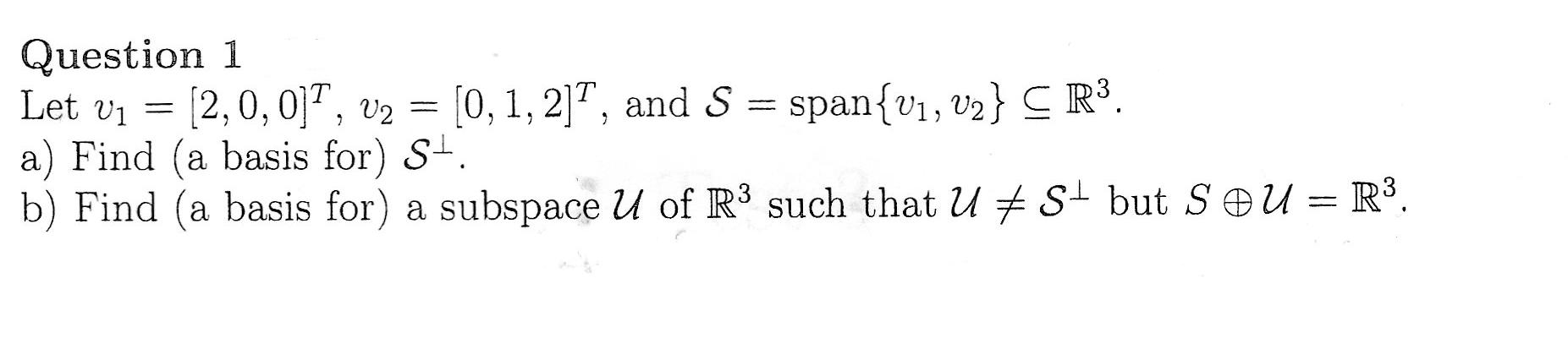 Solved Let v1 = [2,0, 0]T, v2 = [0,1,2]T, and S = span{v1, | Chegg.com