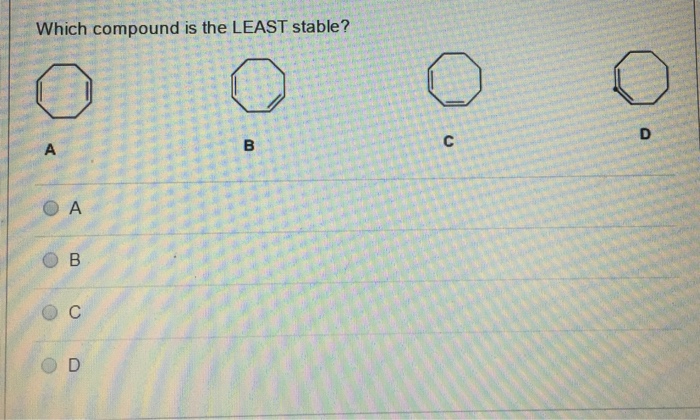 Solved Which compound is the LEAST stable? A B C D | Chegg.com