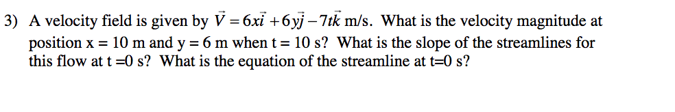 Solved 3) A velocity field is given by V -6xi +6j-7k m/s. | Chegg.com