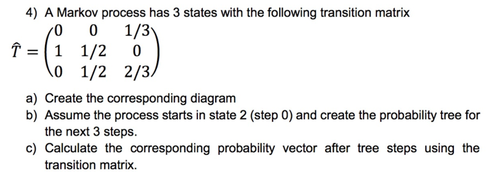 Solved 4) A Markov process has 3 states with the following | Chegg.com