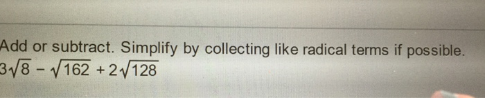 Solved Add or subtract. Simplify by collecting like radical | Chegg.com